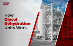 How Glycol Dehydration Units Work: A Step-by-Step Breakdown - Consad
